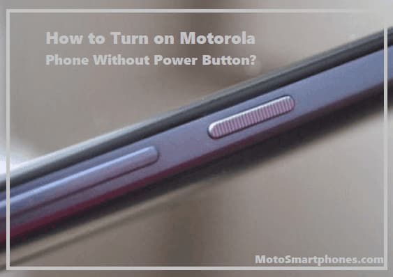 How to Turn on Motorola Phone Without Power Button?