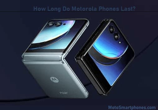 How Long Do Motorola Phones Last?